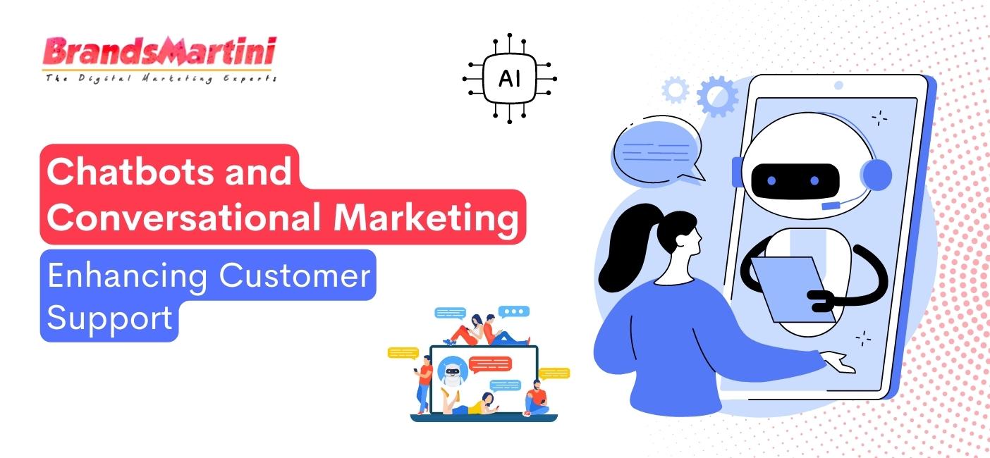 Chatbots and Conversational Marketing: Enhancing Customer Support